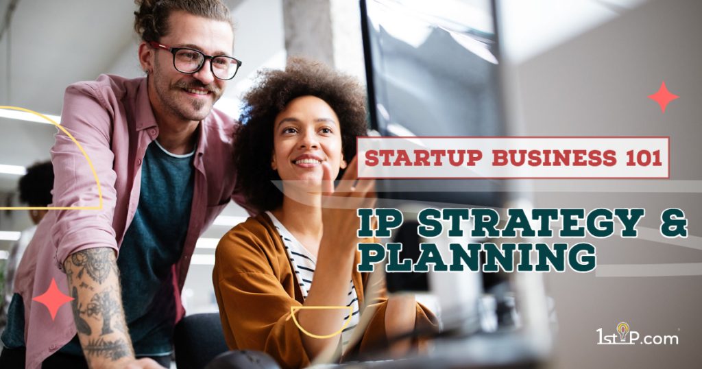 Startup Business 101 - What is IP Strategy and Planning - 1stIP