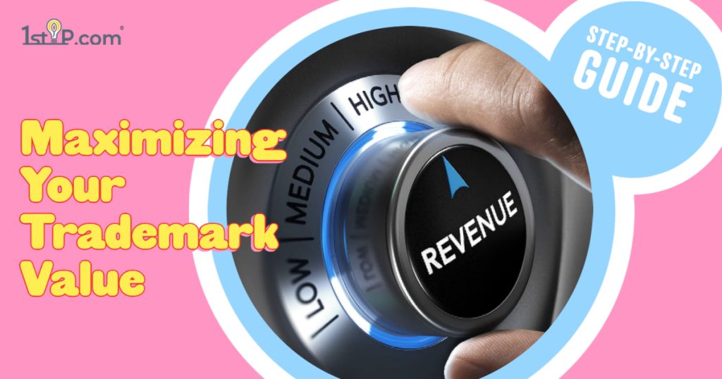 Maximizing Your Trademark Value: A Step-by-Step Guide - 1stIP